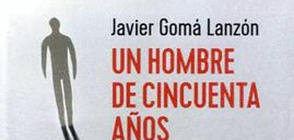 'Un hombre de cincuenta años' de Javier Gomá | El Correo 'Un hombre de cincuenta años' de Javier Gomá | El Correo